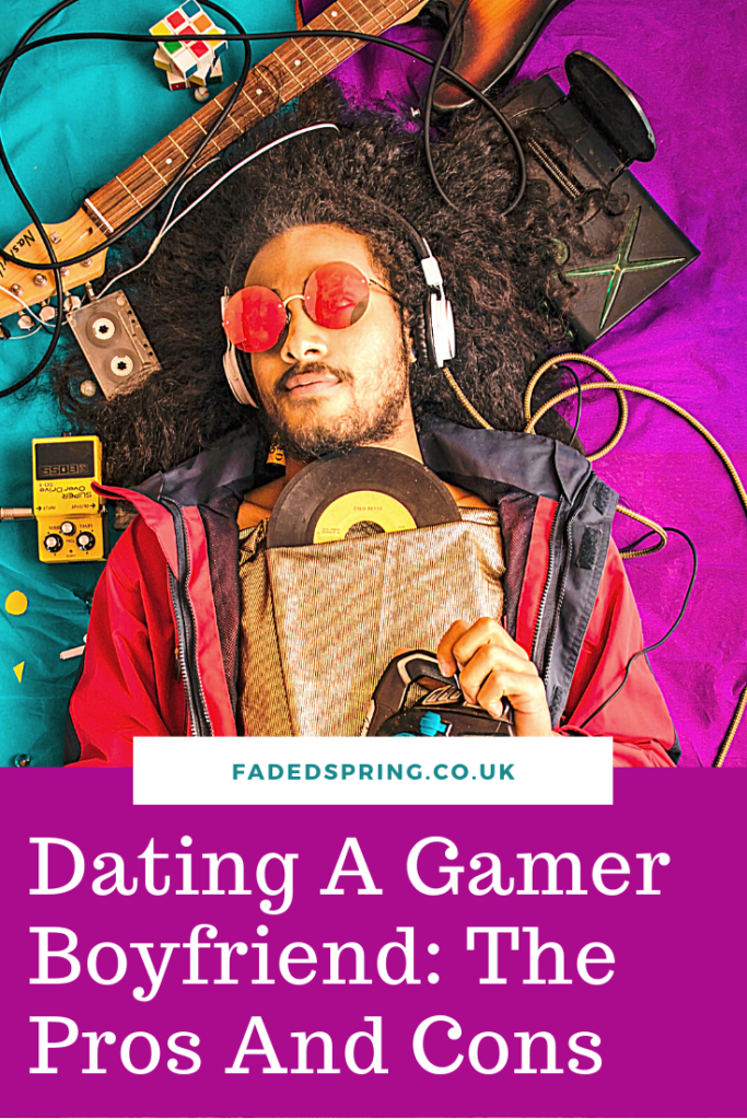 the pros and cons of dating a gamer boyfriend - Faded Spring